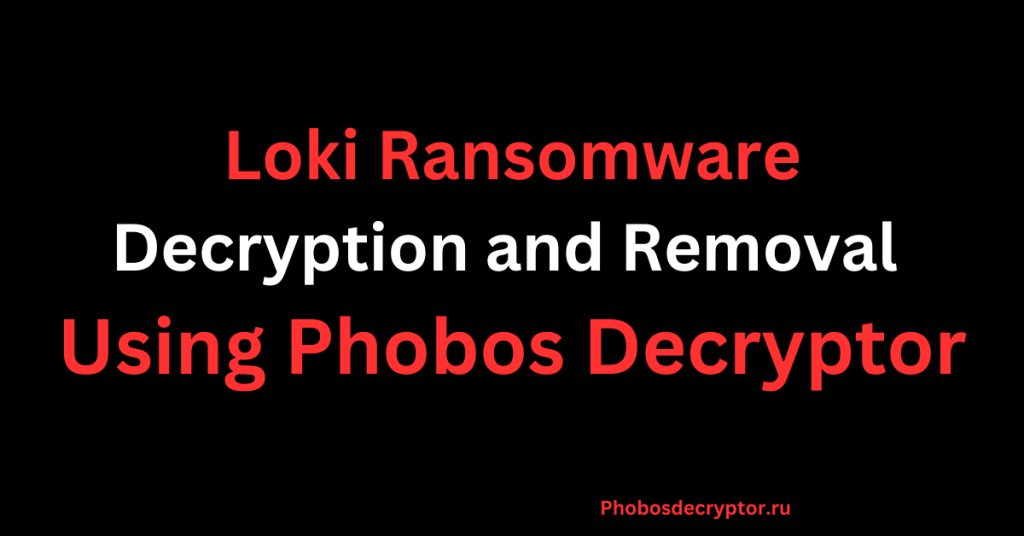 Loki Ransomware Decryption and Removal Using Phobos Decryptor - Phobos ...