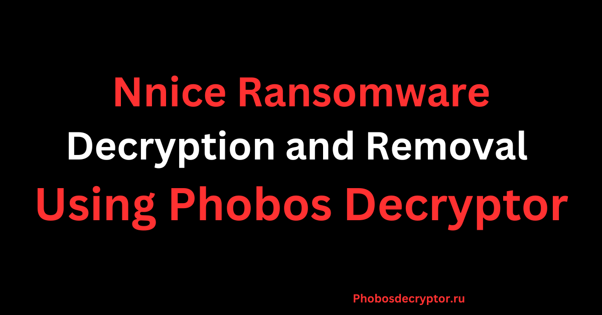 Nnice Ransomware Decryption and Removal Using Phobos Decryptor - Phobos ...
