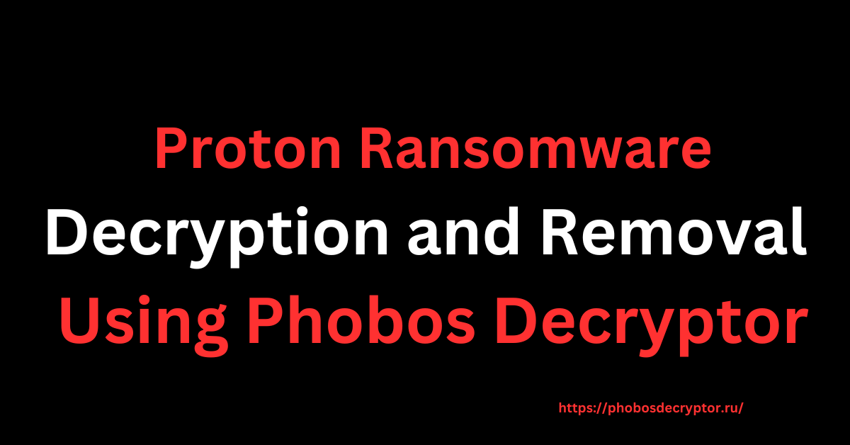 Proton Ransomware Decryption and Removal Using Phobos Decryptor ...