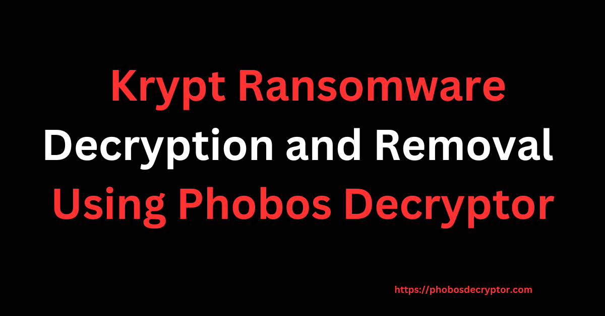 Krypt Ransomware Decryption and Removal Using Phobos Decryptor - Phobos ...