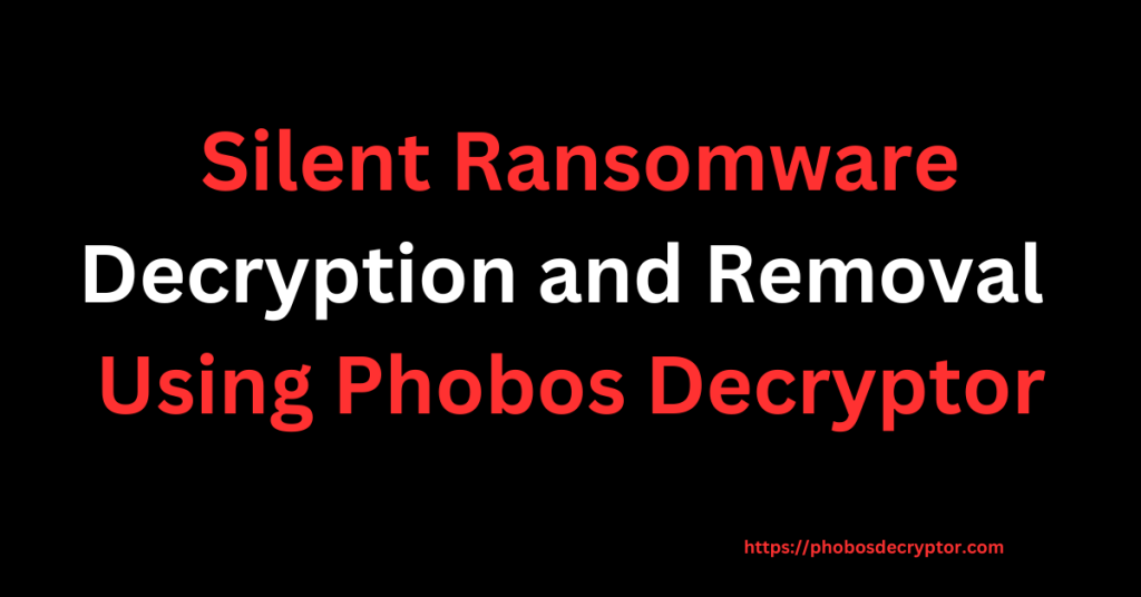 Silent Ransomware Decryption and Removal Using Phobos Decryptor ...