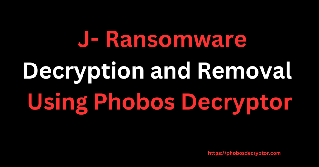 J- Ransomware Decryption and Removal Using Phobos Decryptor - Phobos ...