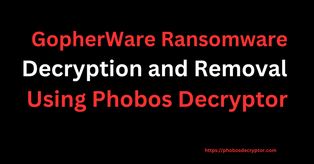 GopherWare Ransomware Decryption and Removal Using Phobos Decryptor ...